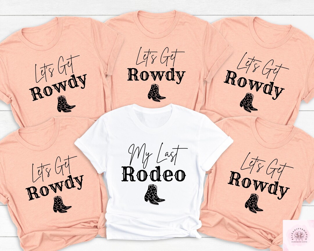 Western Bachelorette Shirt, My Last Rodeo T-shirt, Let's Get Rowdy ...