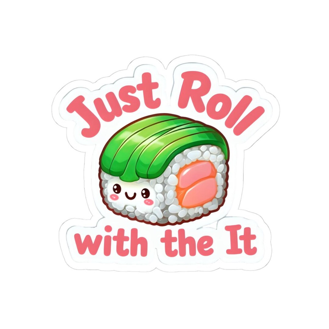 Sushi Kiss-cut Stickers - 'just Roll With It' Quote, Japanese Food ...