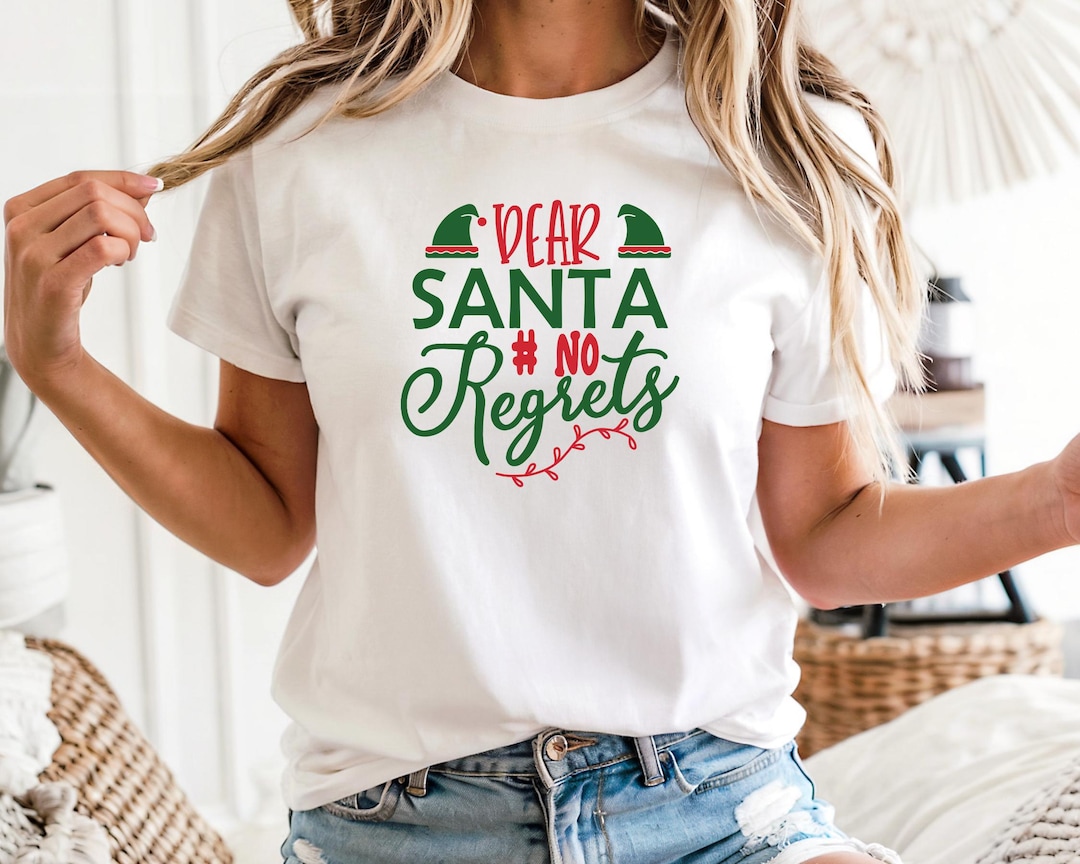 Dear Santa No Regrets PNG, Christmas Shirt Design (digital Download) - Etsy