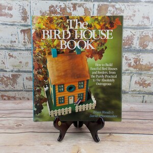 The Bird House Book, How to Build Fanciful Bird Houses and Feeders From ...