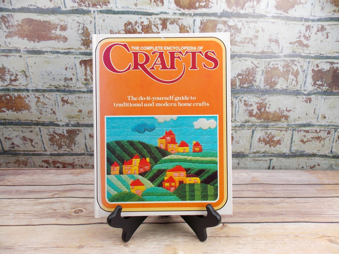 The Complete Encyclopedia of Crafts, the Do It Yourself Guide to ...