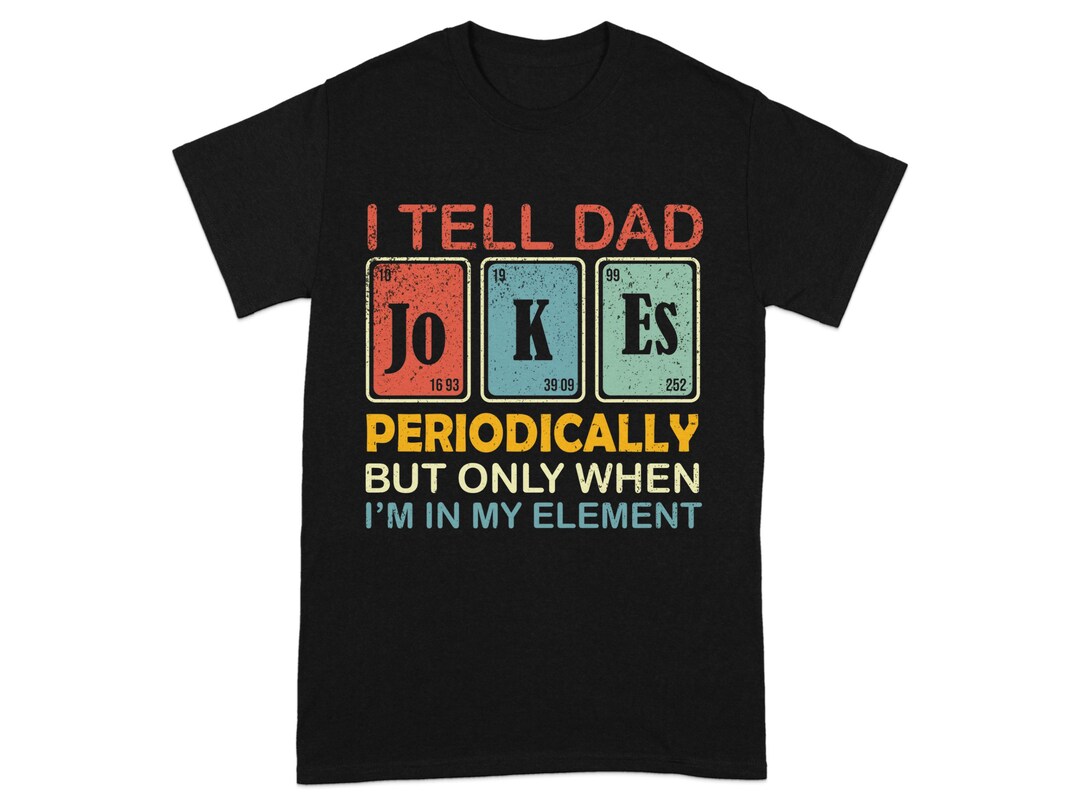 Funny Dad Jokes Periodic Table T-shirt, Science Humor Tee, Gift for Dad ...