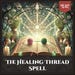The Healing Thread Spell – Restorative Energy and Physical Healing ...