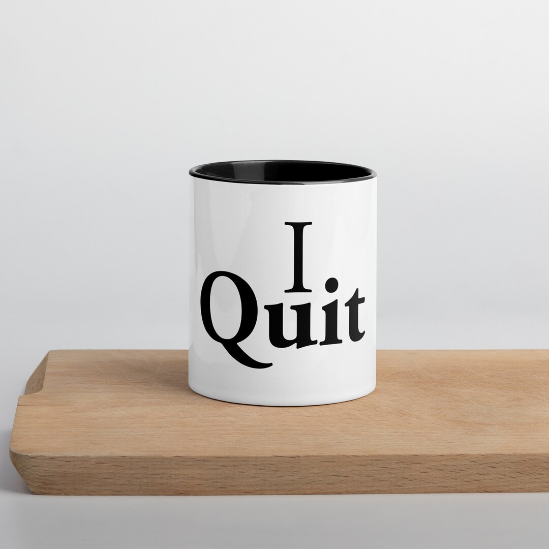 I Quit Mug. White With Black. Motivational Drinking Cup for Hot/cold ...