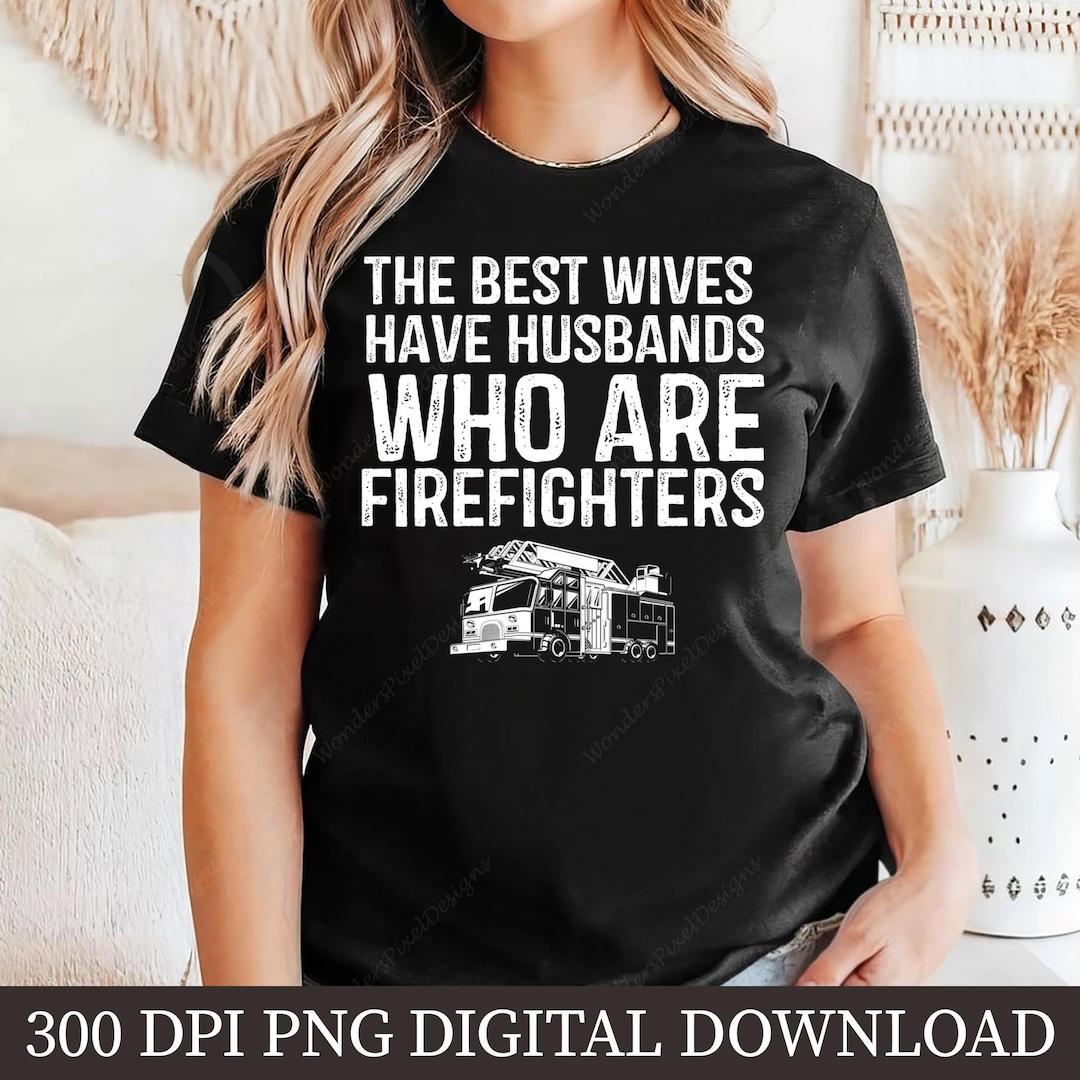 Firefighter Husband PNG, Best Wives Firefighter Sublimation Design ...