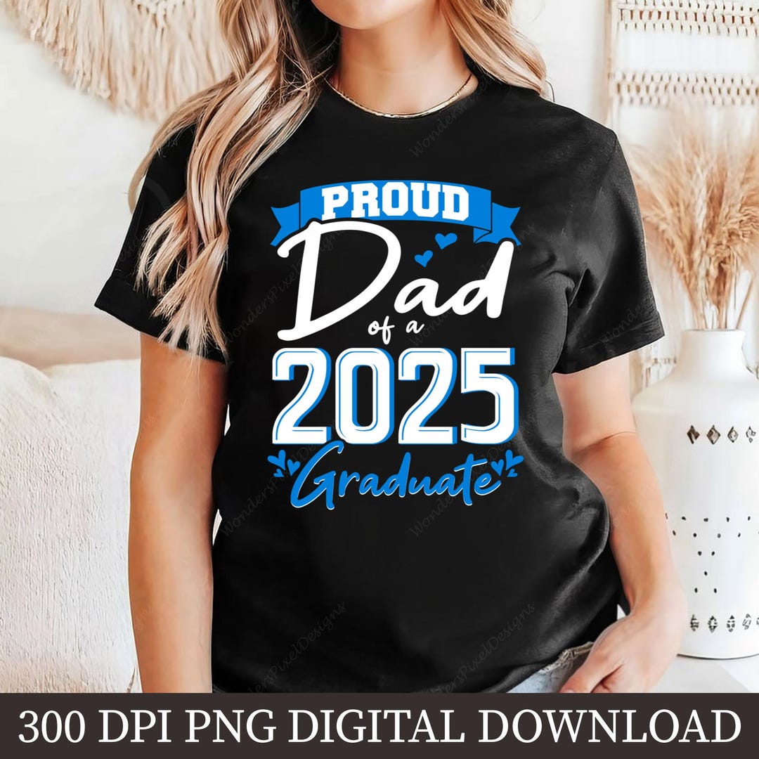 Proud Dad 2025 Graduate PNG, Graduation Sublimation Design, Class of ...