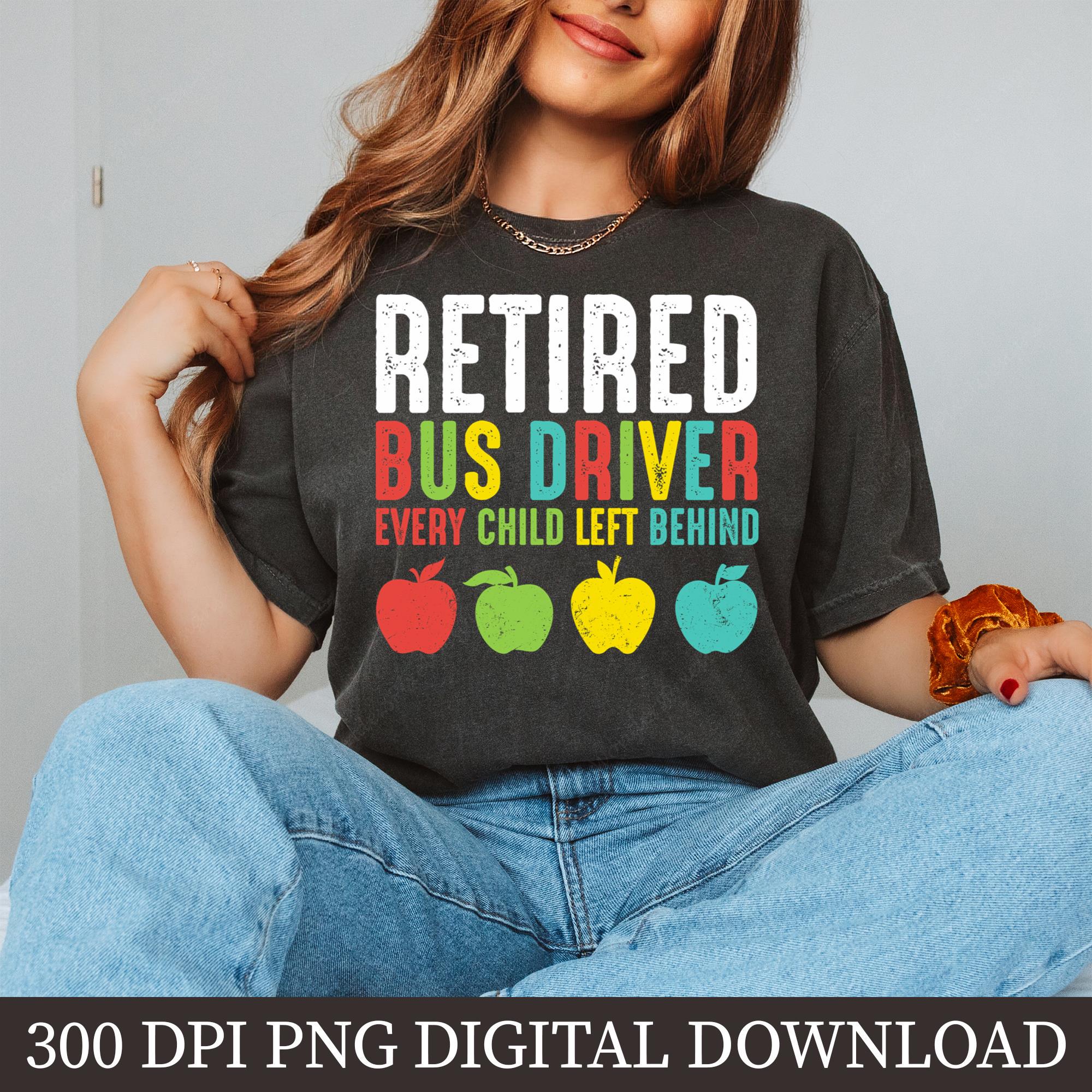 Retired Bus Driver PNG, Bus Driver Sublimation Design, Funny Bus Driver ...