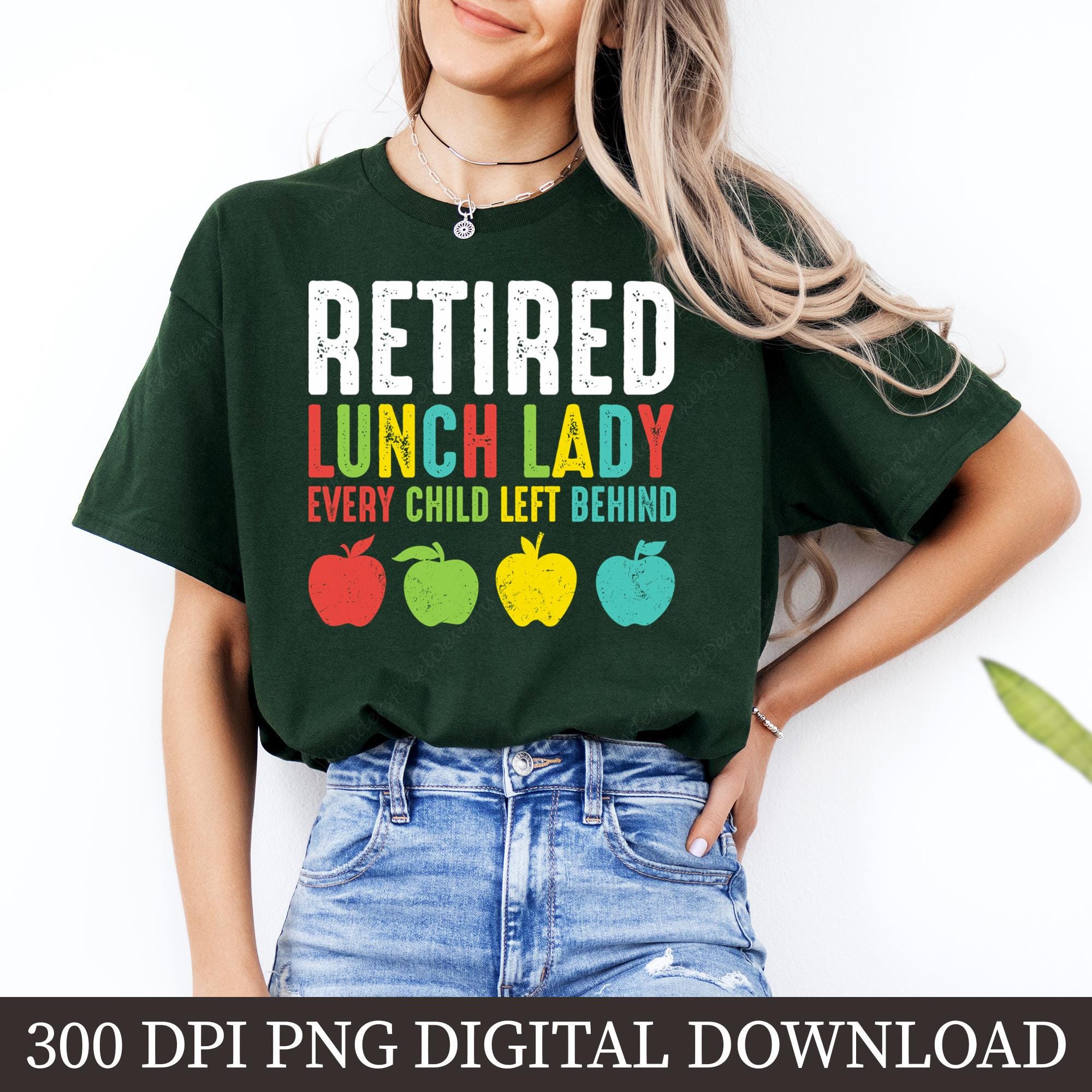 Retired Lunch Lady PNG, Every Child Left Behind Sublimation Clipart ...