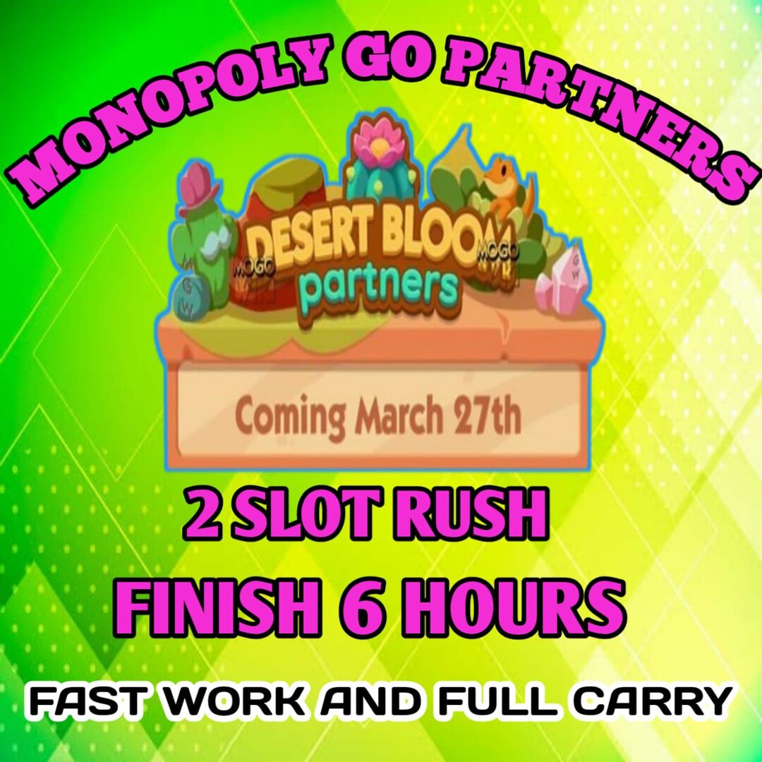 DESERT BLOOM Partners Monopoly_go - 2 SLOT - Finish 6 Hours & Full ...
