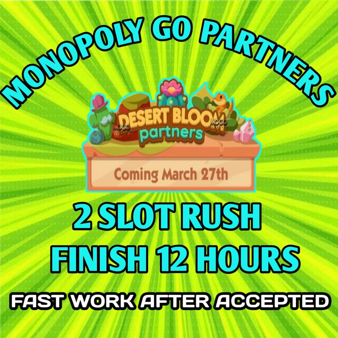 DESERT BLOOM Partners Monopoly_go - 2 SLOT - Finish 12 Hours & Full ...