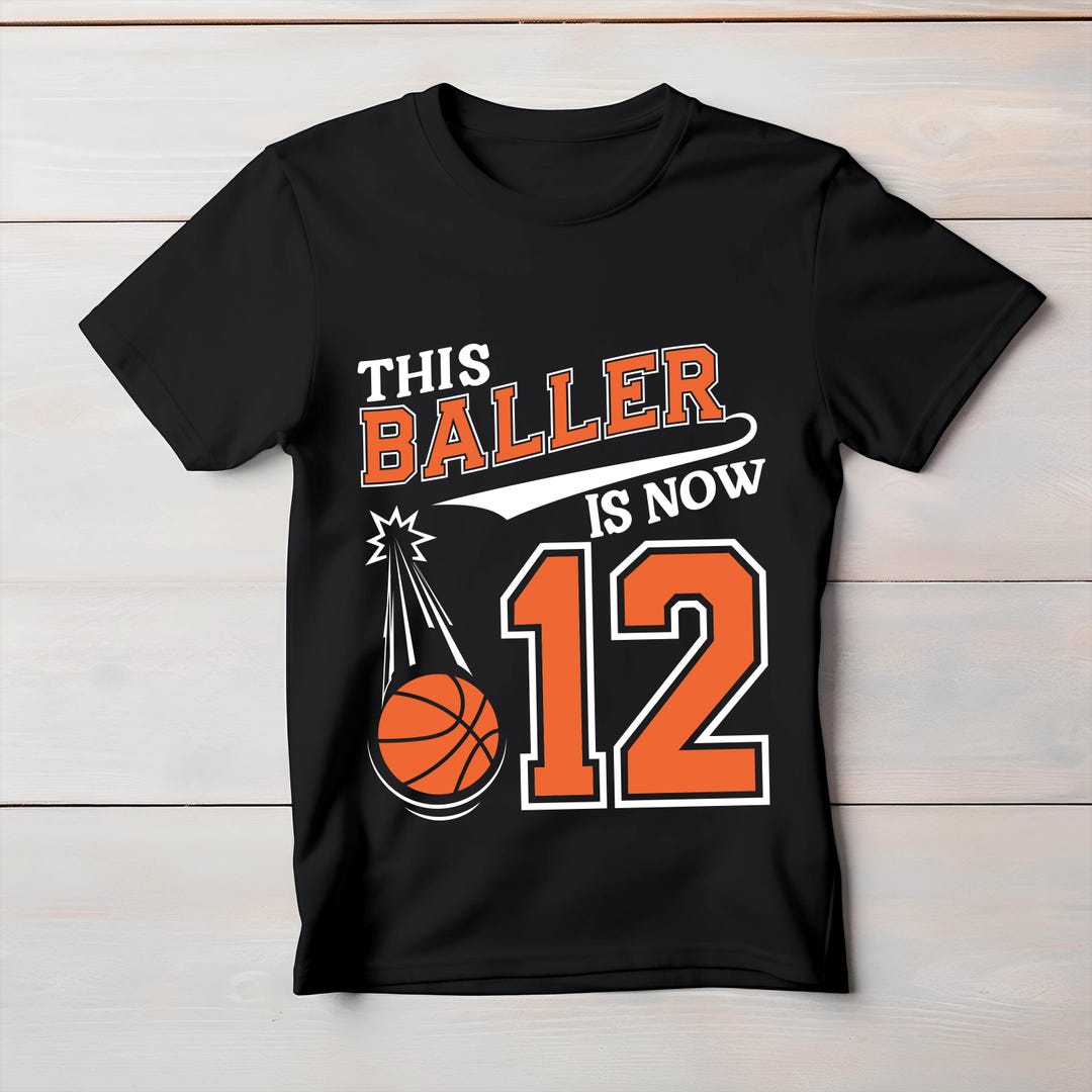 Basketball Birthday SVG: "this Baller is Now 12" - Cricut, Sublimation ...