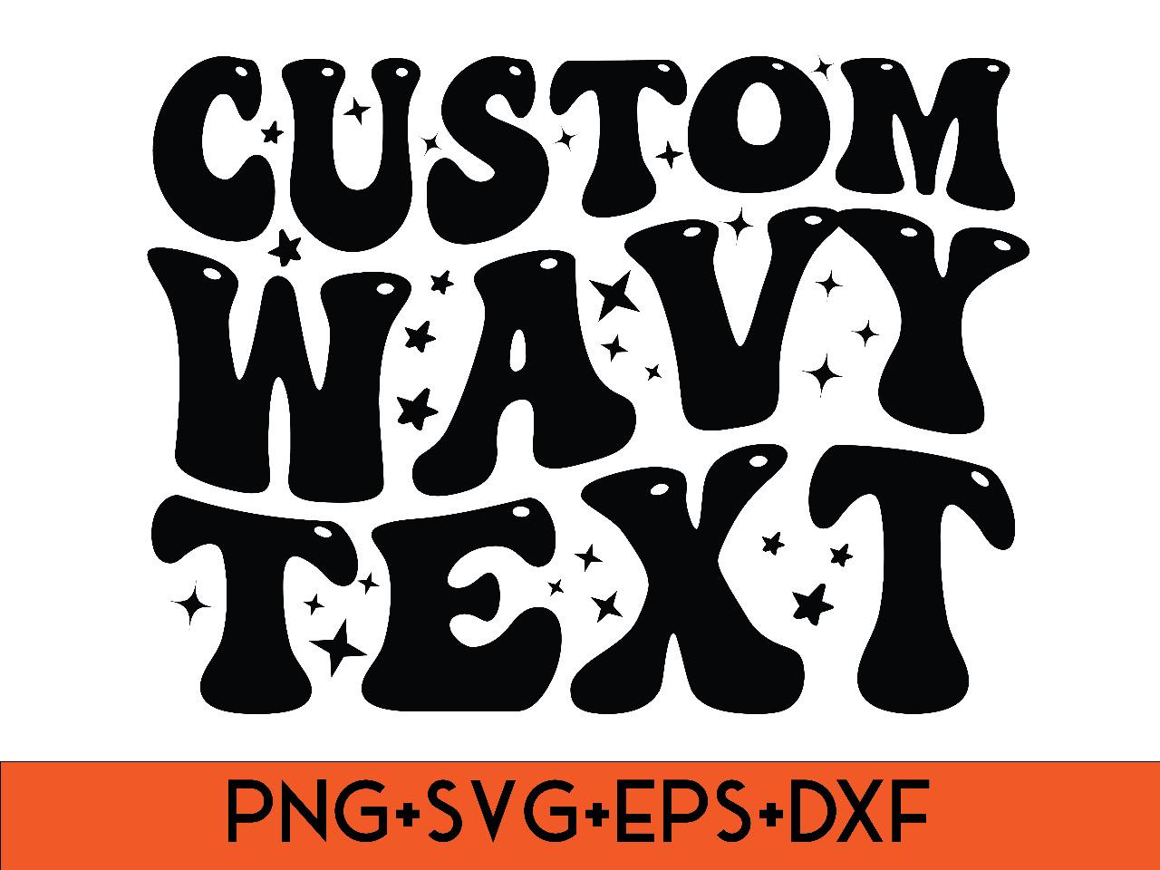 Custom Wavy Text Svg,pngdxf,eps,personalized Text,custom Wavy Font ...