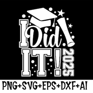 2025 I Did It Svg Png,dxf,eps,ai,last Day of School Congratulations ...