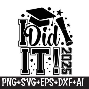 2025 I Did It Svg Png,dxf,eps,ai,last Day of School Congratulations ...
