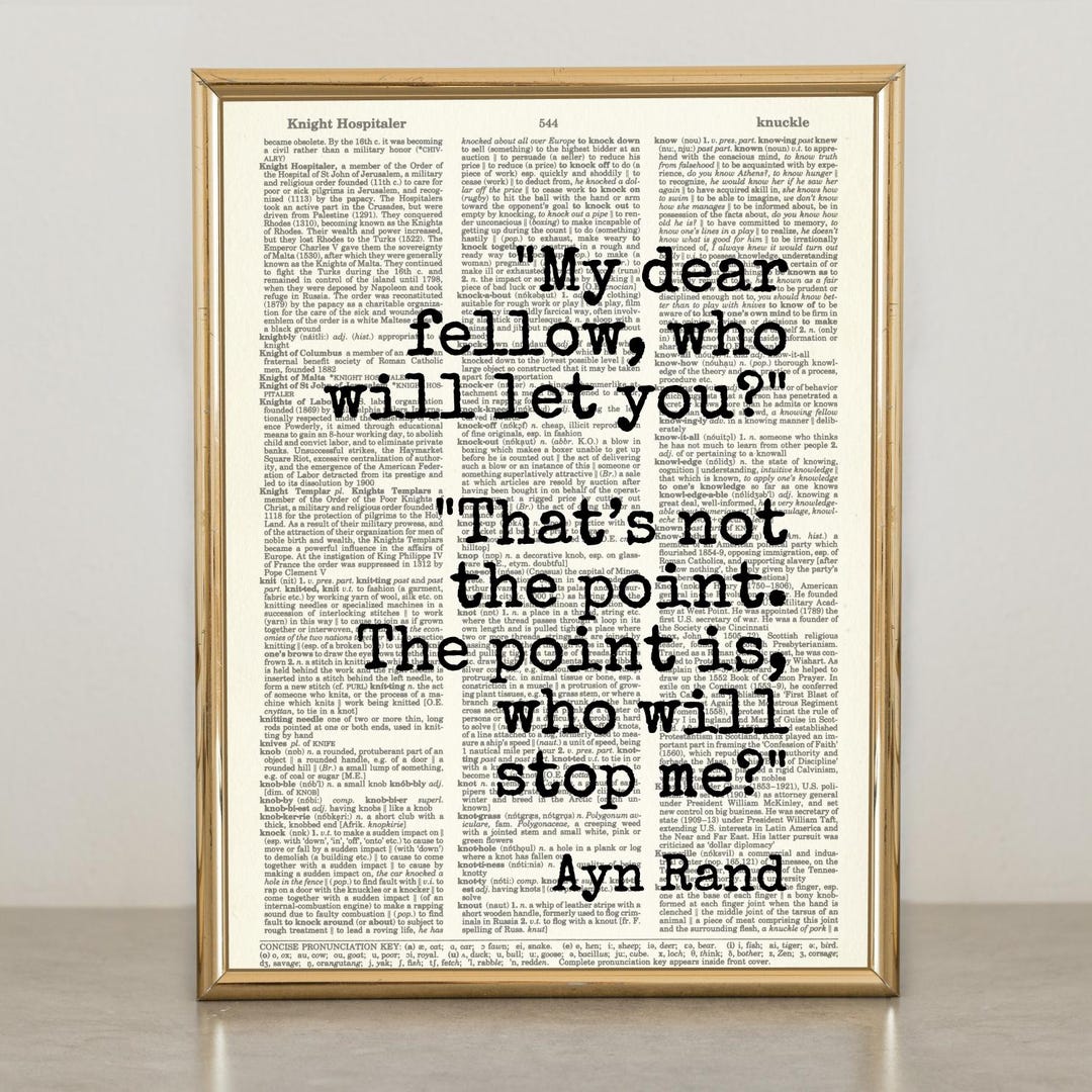 Ayn Rand Quote Poster My Dear Fellow, Who Will Let You?...the Point Is ...