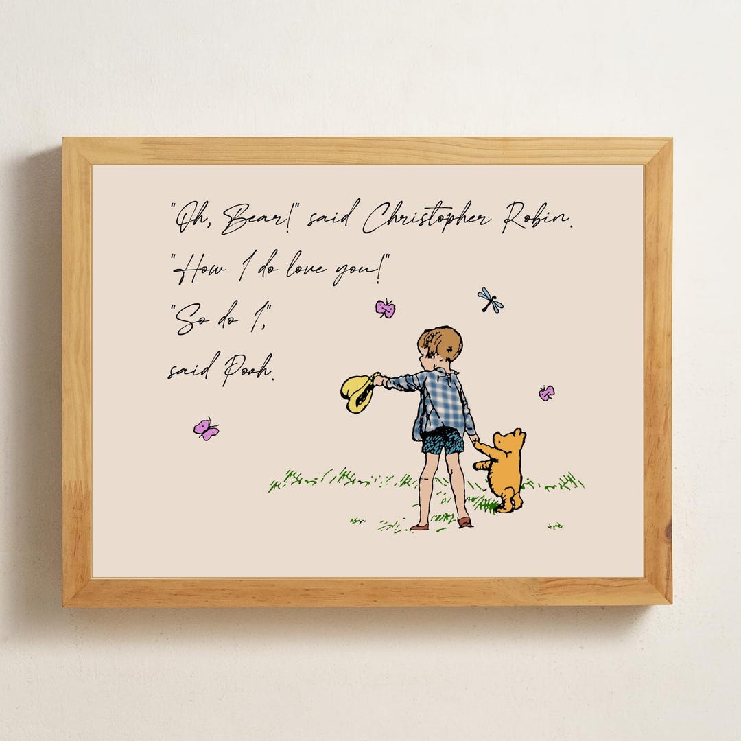 Oh Bear! Said Christopher Robin. How Do I Love You! ... Winnie the Pooh ...