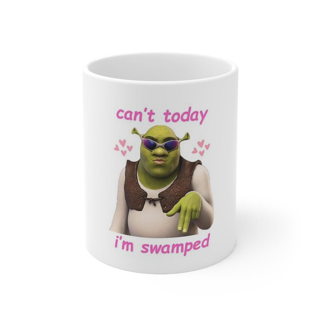 Mug, Shrek Coffee Cup, Can't Today I Am Swamped, 11oz, 15oz, Funny ...