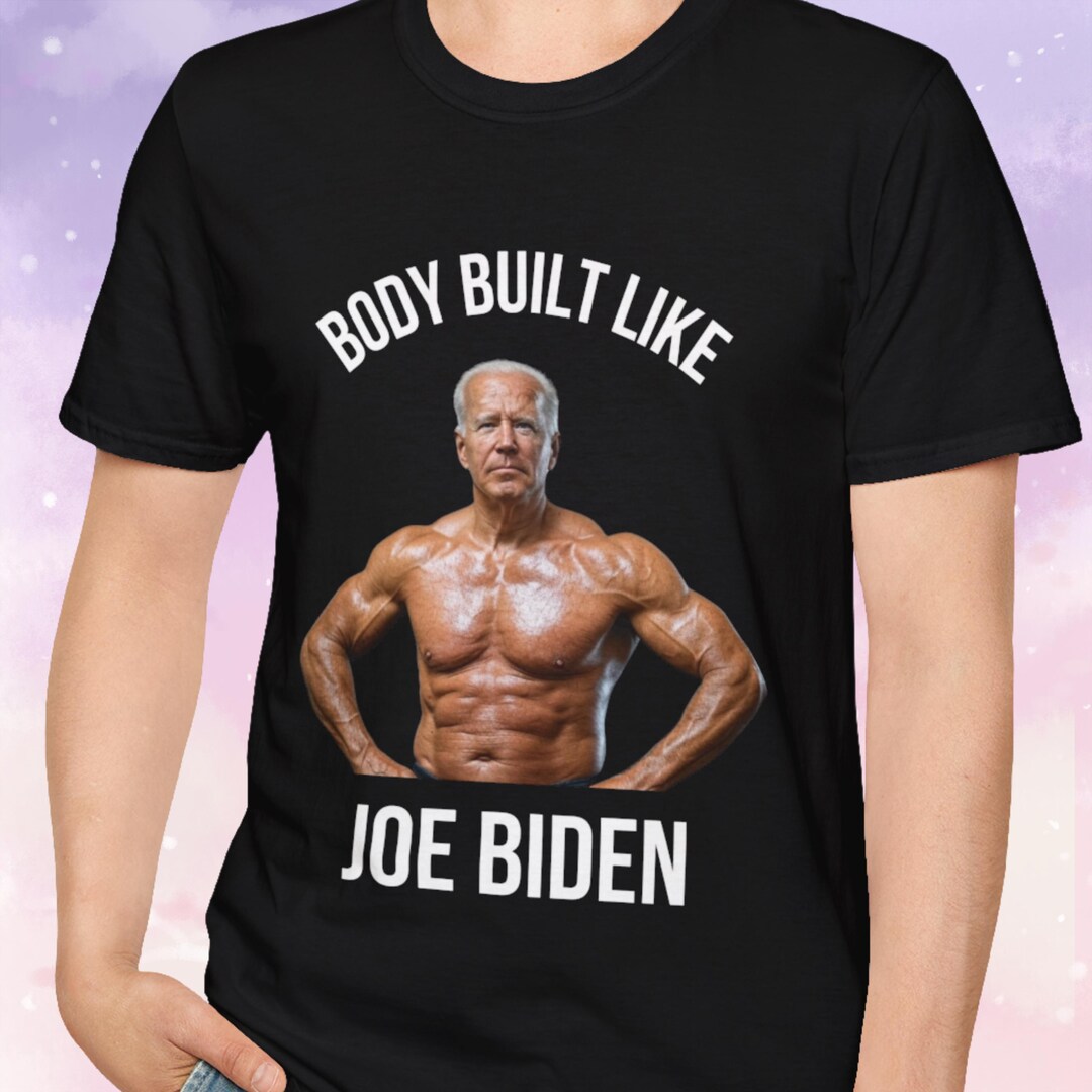 Body Built Like Joe Biden T-shirt - Funny Political Gag Gift - Etsy