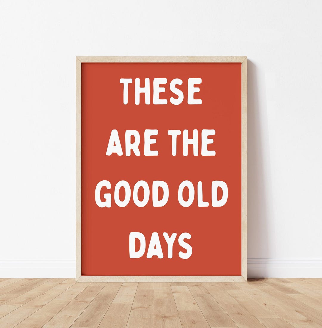 These Are the Good Old Days Poster, Typography Print, Trendy Eclectic ...