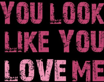 You Look Like You Love Me - Etsy