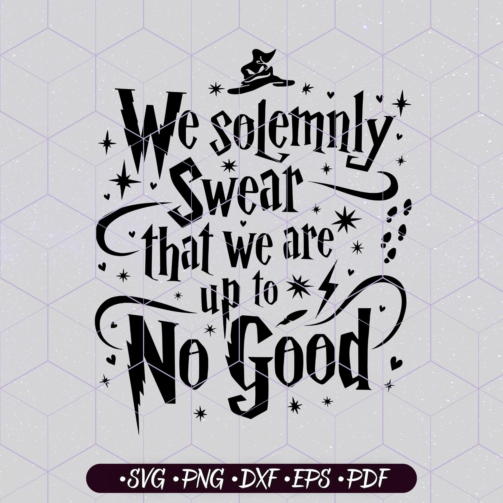 We Solemnly Swear That We Are up to No Good SVG, Mischief Manage Quote ...