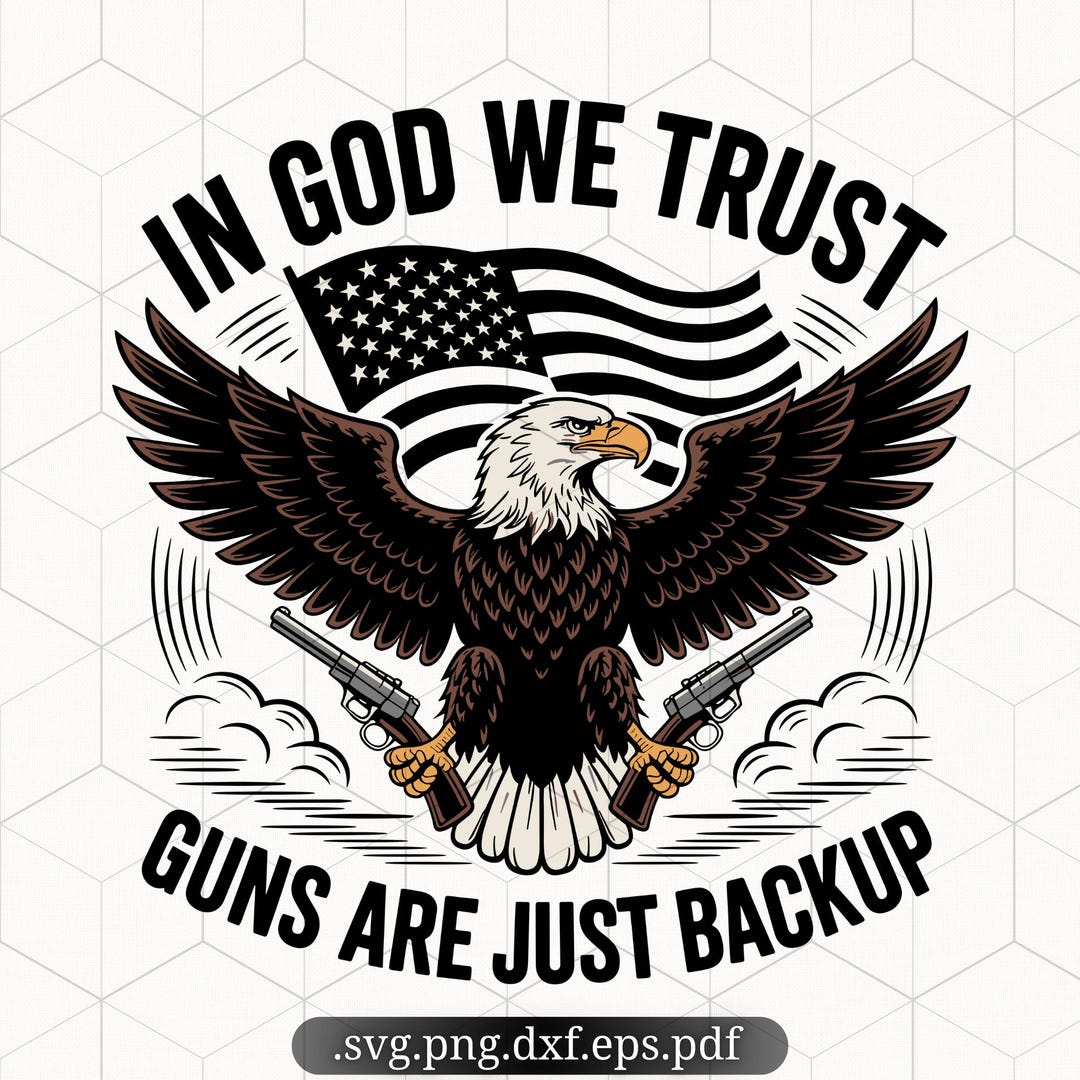 In God We Trust Guns Are Just Backup SVG, Patriotic Eagle Gun PNG, 2nd ...