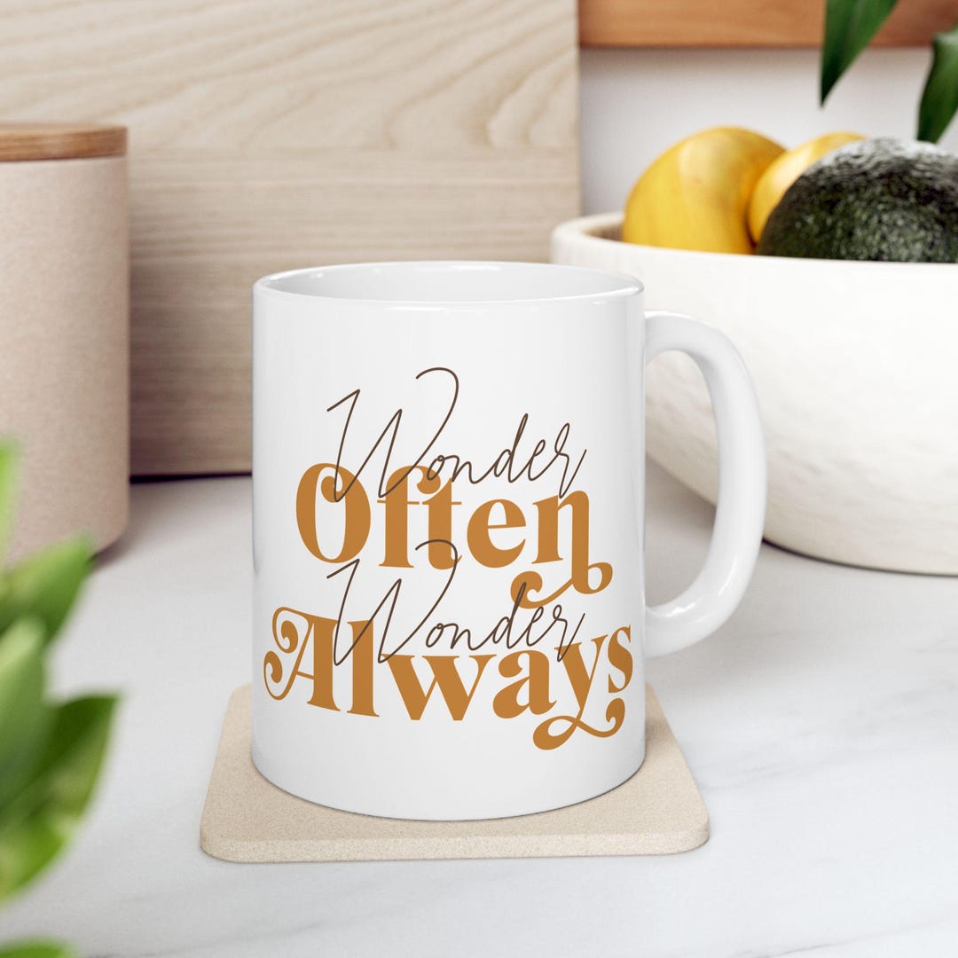 Wonder Often Wonder Always - Ceramic Mug, Inspirational Gift, Coffee ...