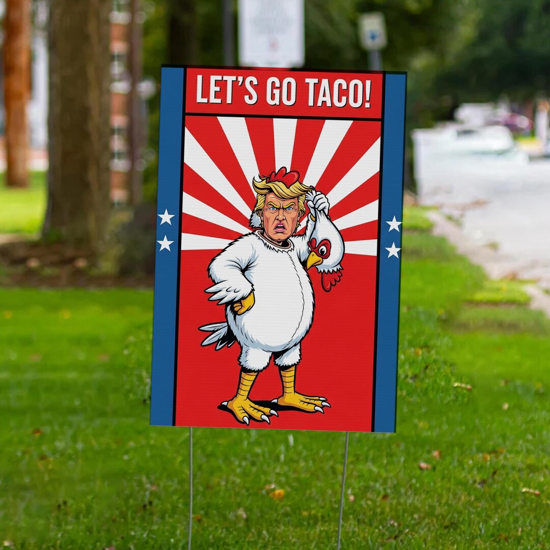 Let's Go Taco Trump Always Chickens Out Protest Sign, Anti-trump ...