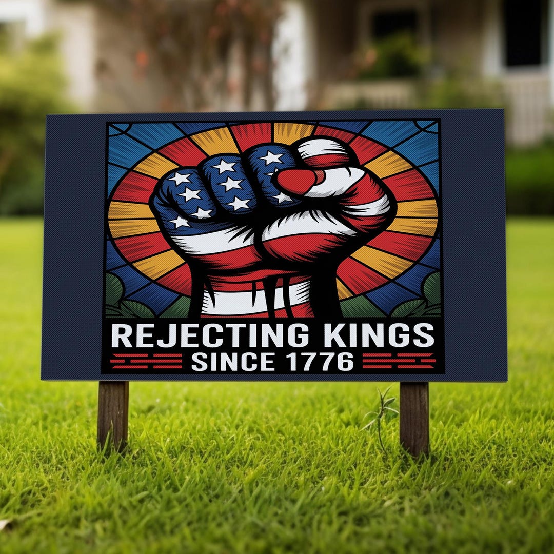 Rejecting Kings Since 1776 Sign, Anti Racist Anti-fdt Sign, No Kings ...