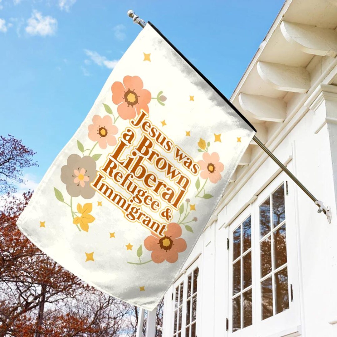 Jesus Was a Brown Liberal Refugee & Immigrant Garden Flag, Jesus Was A ...