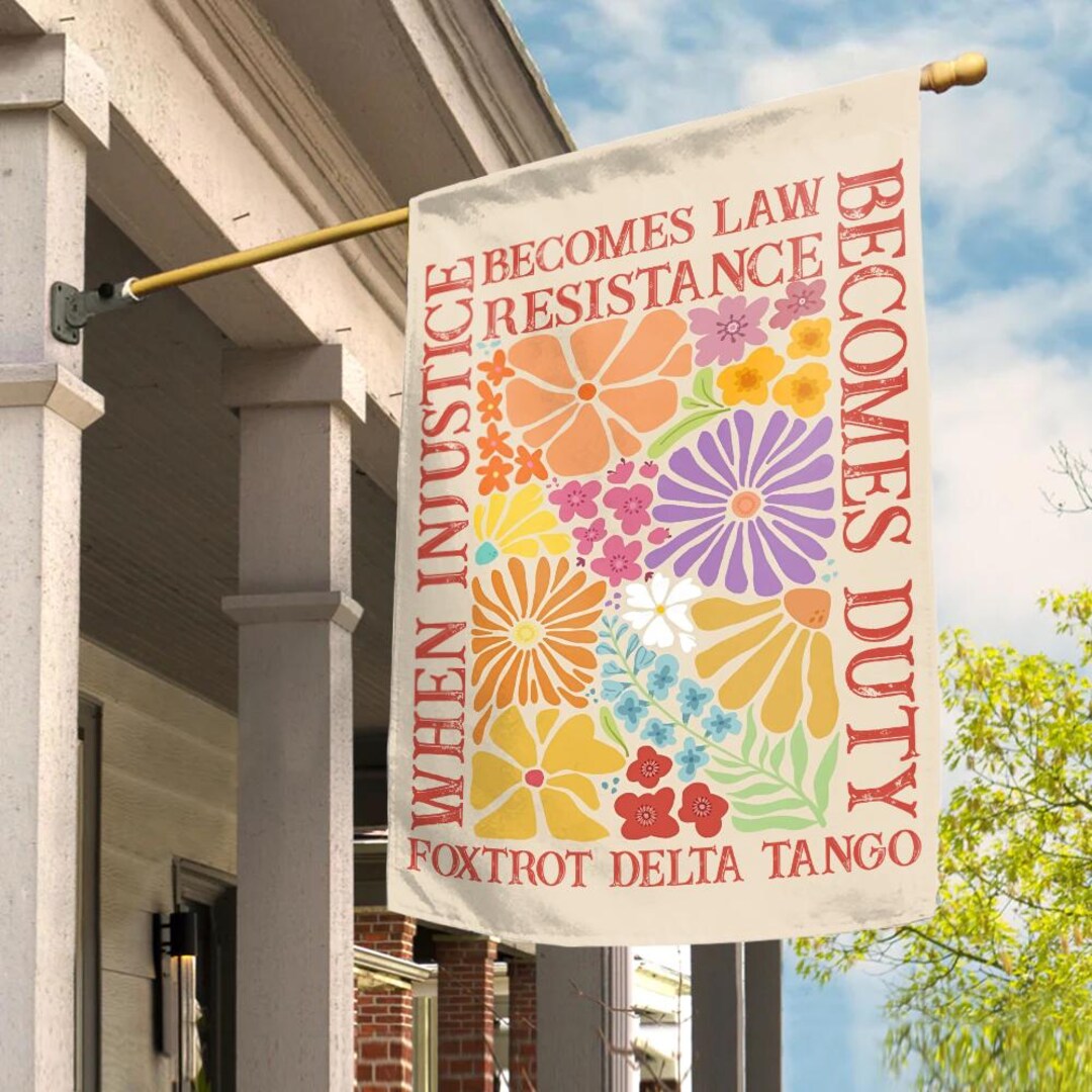 When Injustice Becomes Law Flag, Resistance Becomes Duty Lawn Flag ...