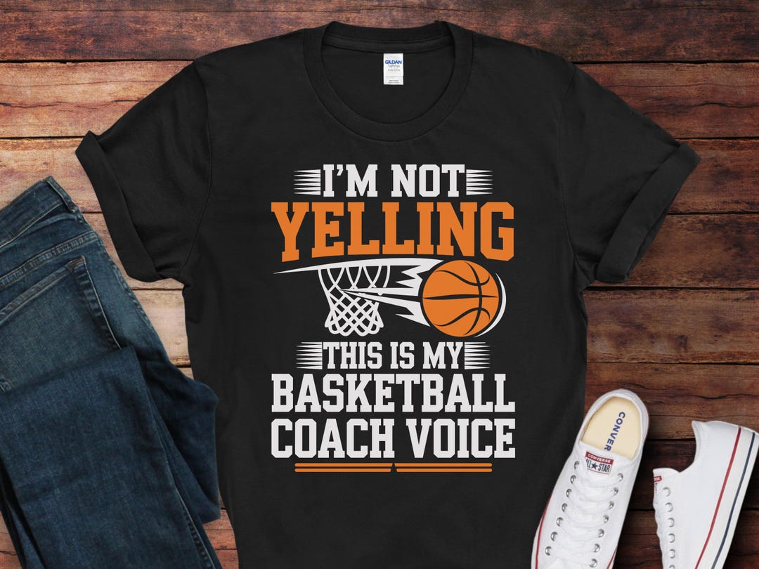 I'm Not Yelling This is My Basketball Coach Voice T-shirt | Funny Coach ...