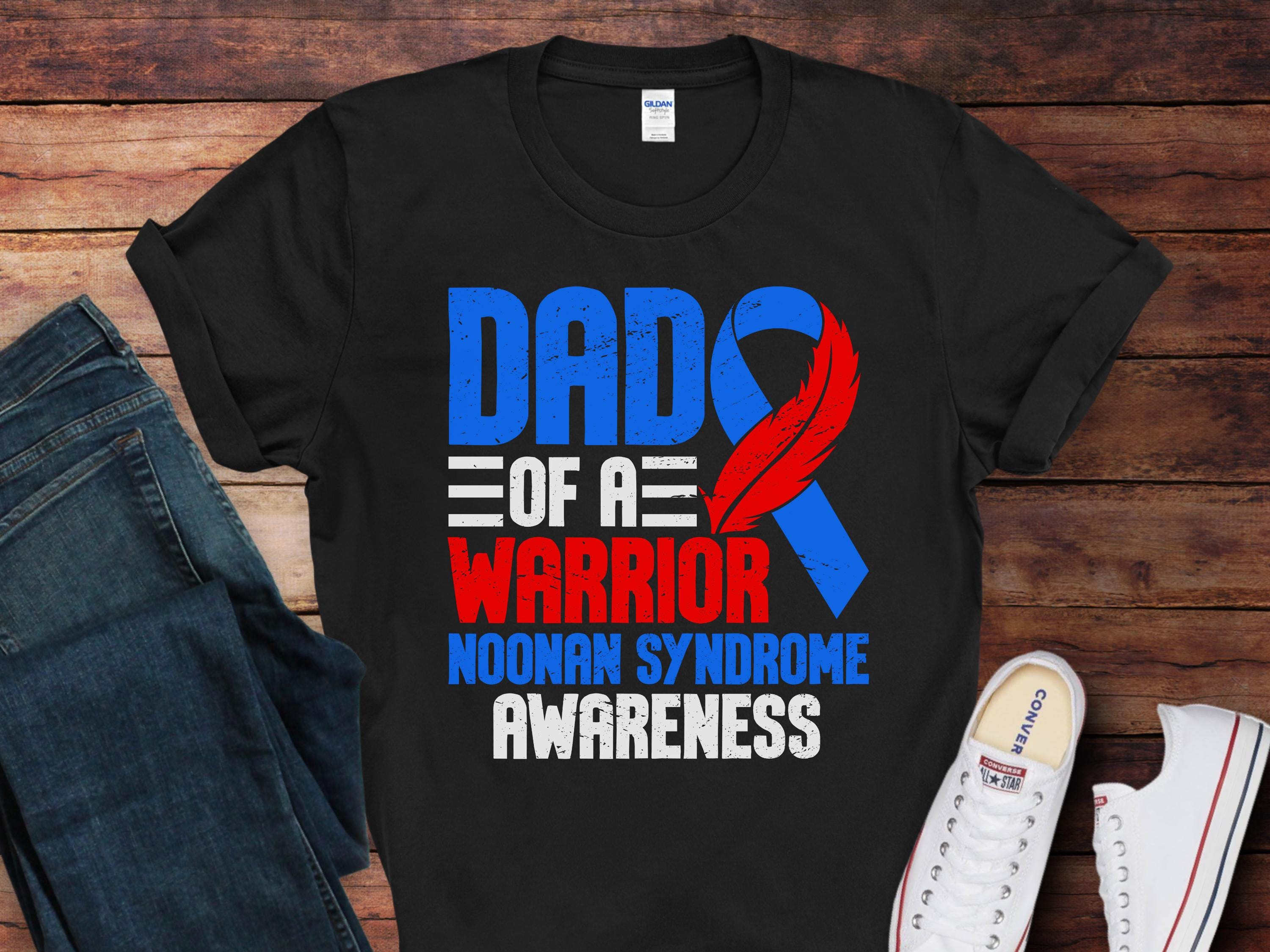 Dad of A Warrior, Noonan Syndrome T-shirt | Noonan Syndrome Awareness ...