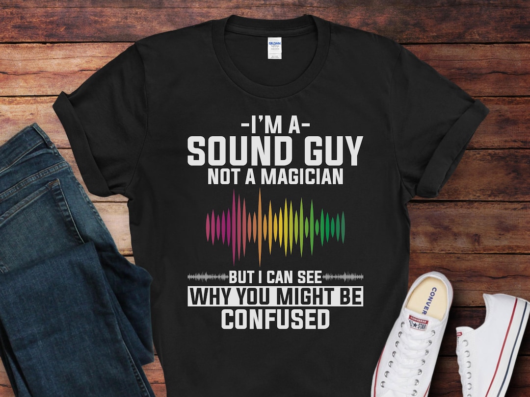 I'm a Sound Guy, Not a Magician T-shirt | Funny Audio Technician Tee ...