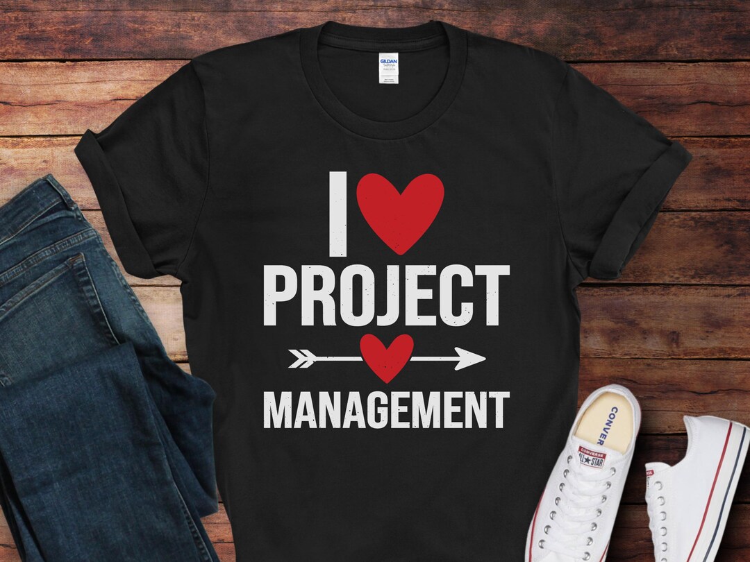 I Love Project Management T-shirt | Funny Project Management Shirt ...