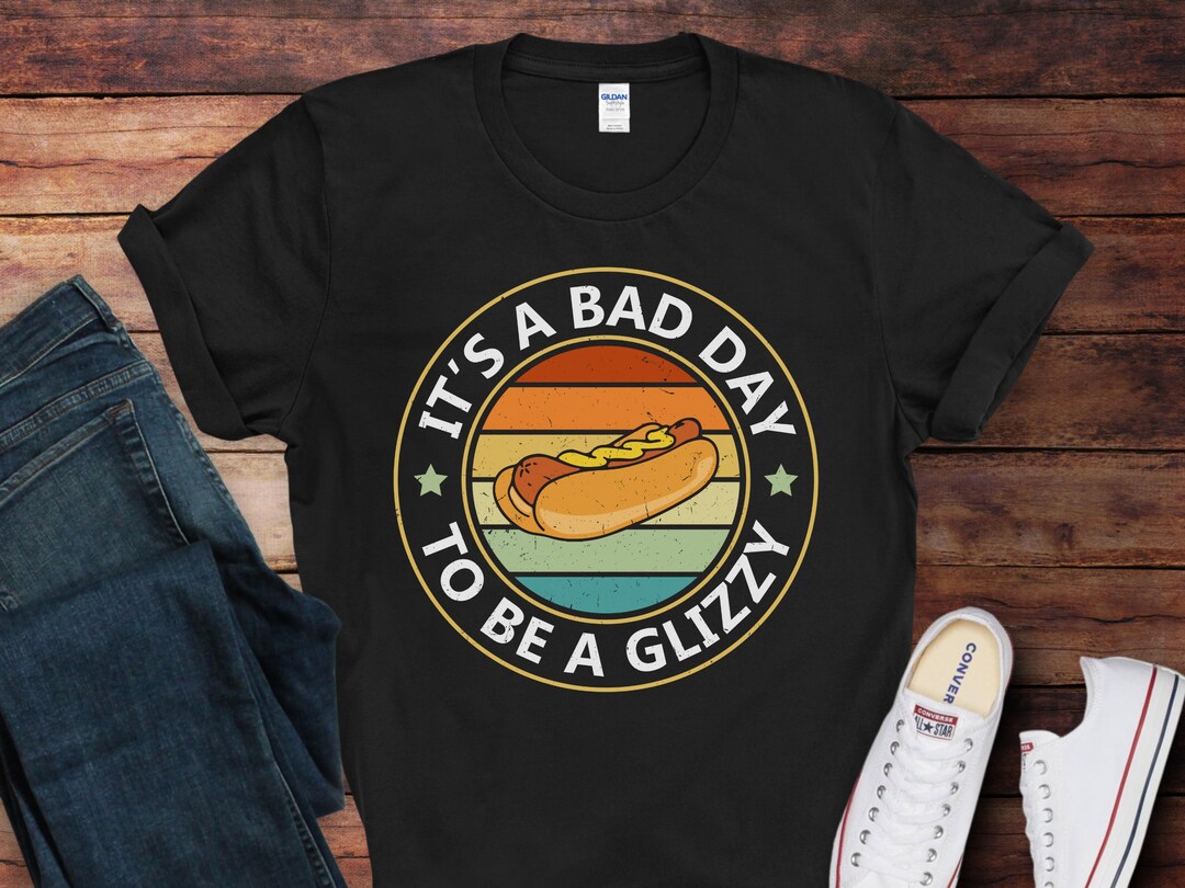 It's A Bad Day to Be A Glizzy Shirt | Glizzy Tee | Perfect for Hot Dog ...