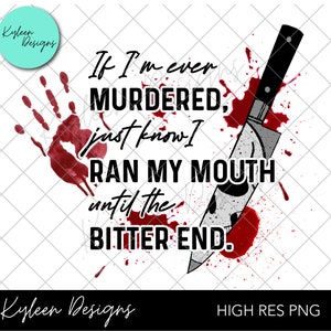 If I'm Ever Murdered Just Know I Ran My Mouth Until the - Etsy