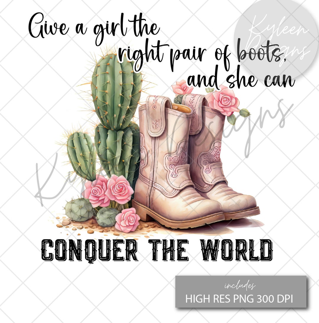 Give a Girl the Right Pair of Boots and She Can Conquer High Res 300 ...