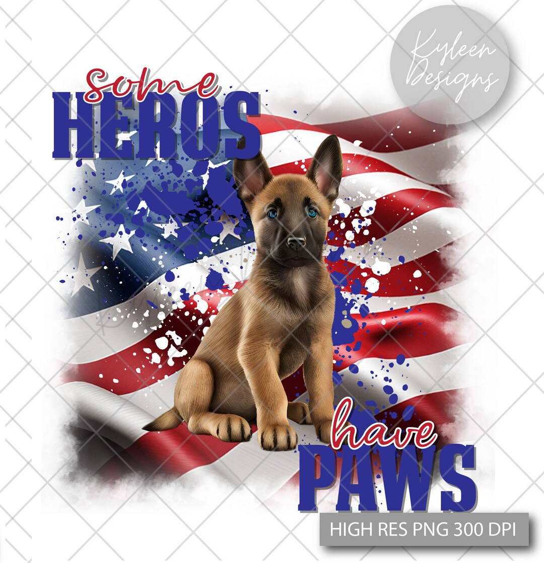 Some Heroes Have Paws Belgian Malinois Dog High Res 300 Dpi PNG Digital ...