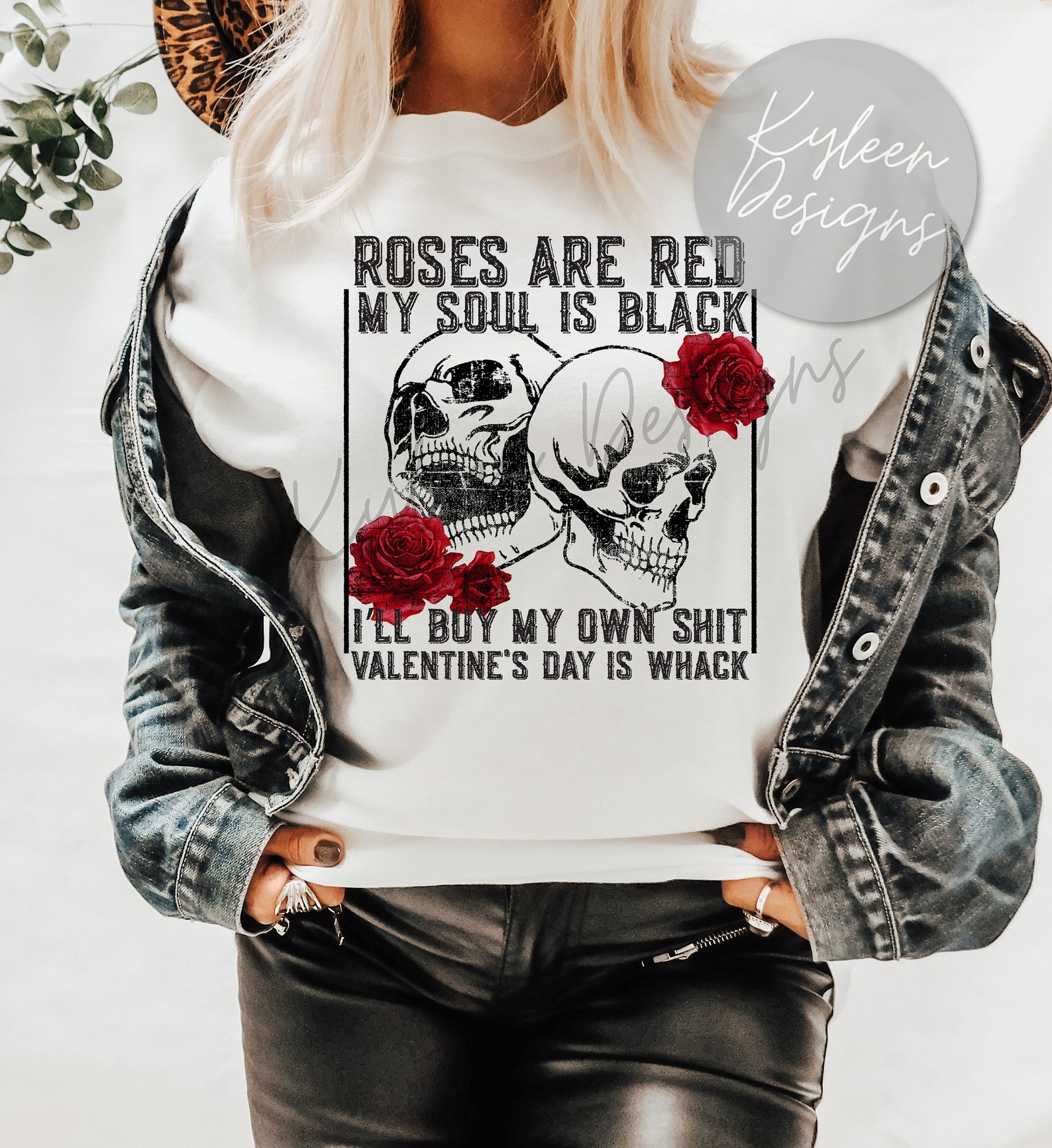 Roses Are Red My Soul is Black I'll Buy My Own Shit Valentines Day is ...