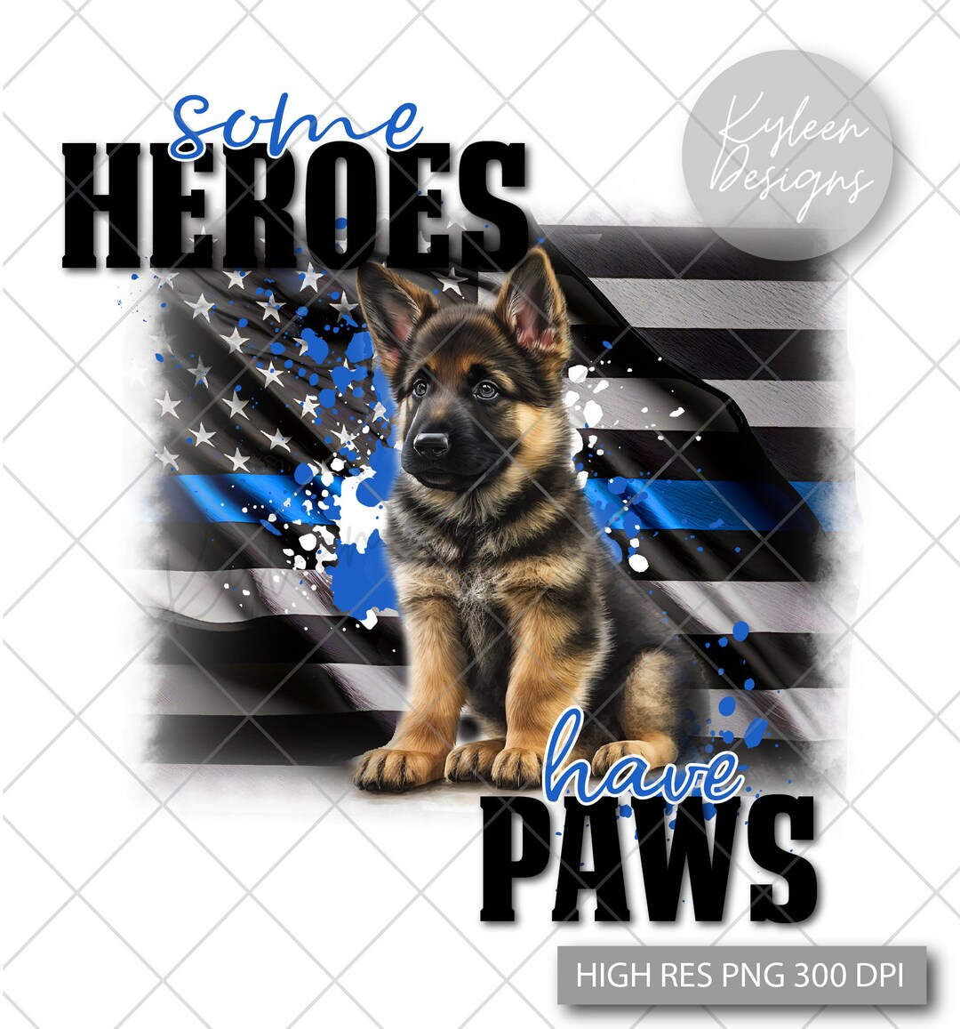 Some Heroes Have Paws German Shepard Dog High Res 300 Dpi PNG Digital ...