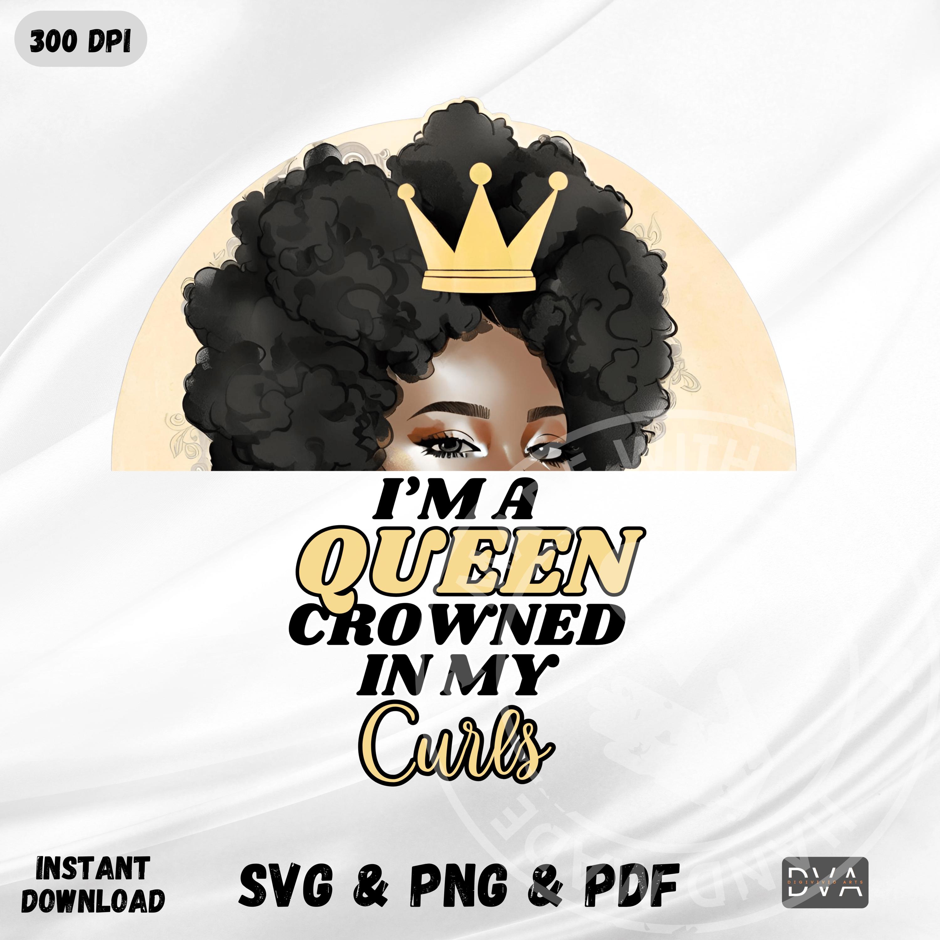 Black Queen SVG PNG, Queen Crowned in My Curls Png, Afro Queen Svg ...