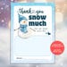 Thank You Snow Much for All That You Do Appreciation Card, 5x7 Inch ...