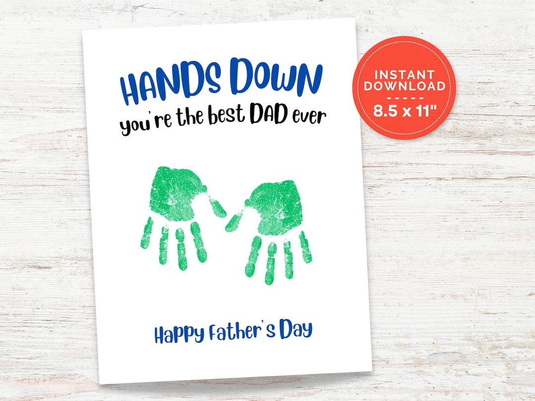 Dad Handprint Art Printable, Happy Father's Day, Hands Down You're the ...
