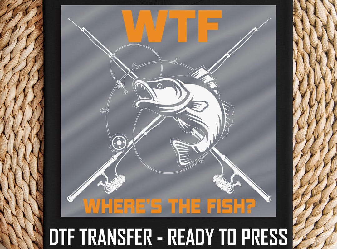 WTF Where’s the Fish DTF Transfer, Funny Fishing Heat Press Design, DIY ...