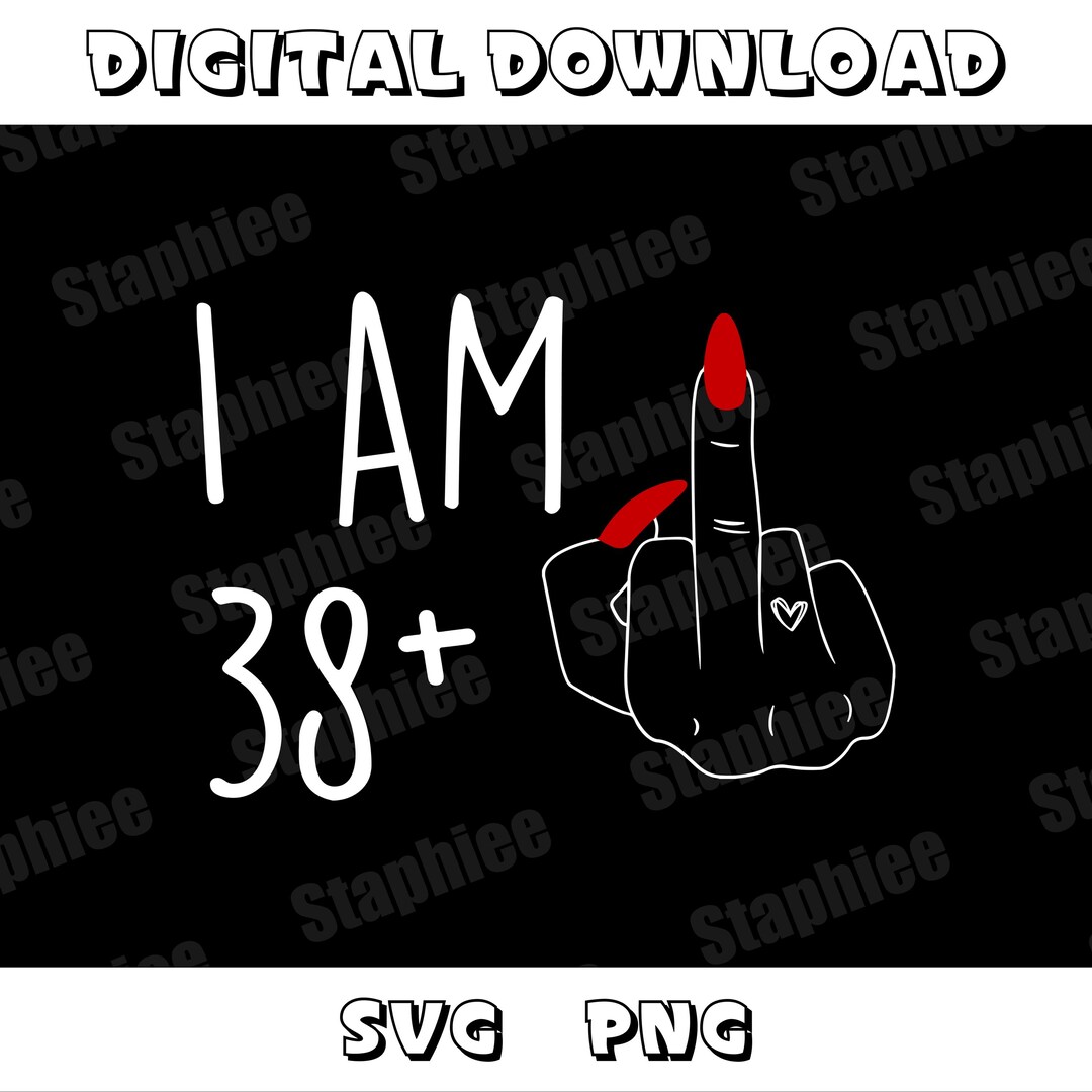 I Am 38 Plus 1 Middle Finger SVG PNG, Funny Math 39th Birthday SVG, I ...