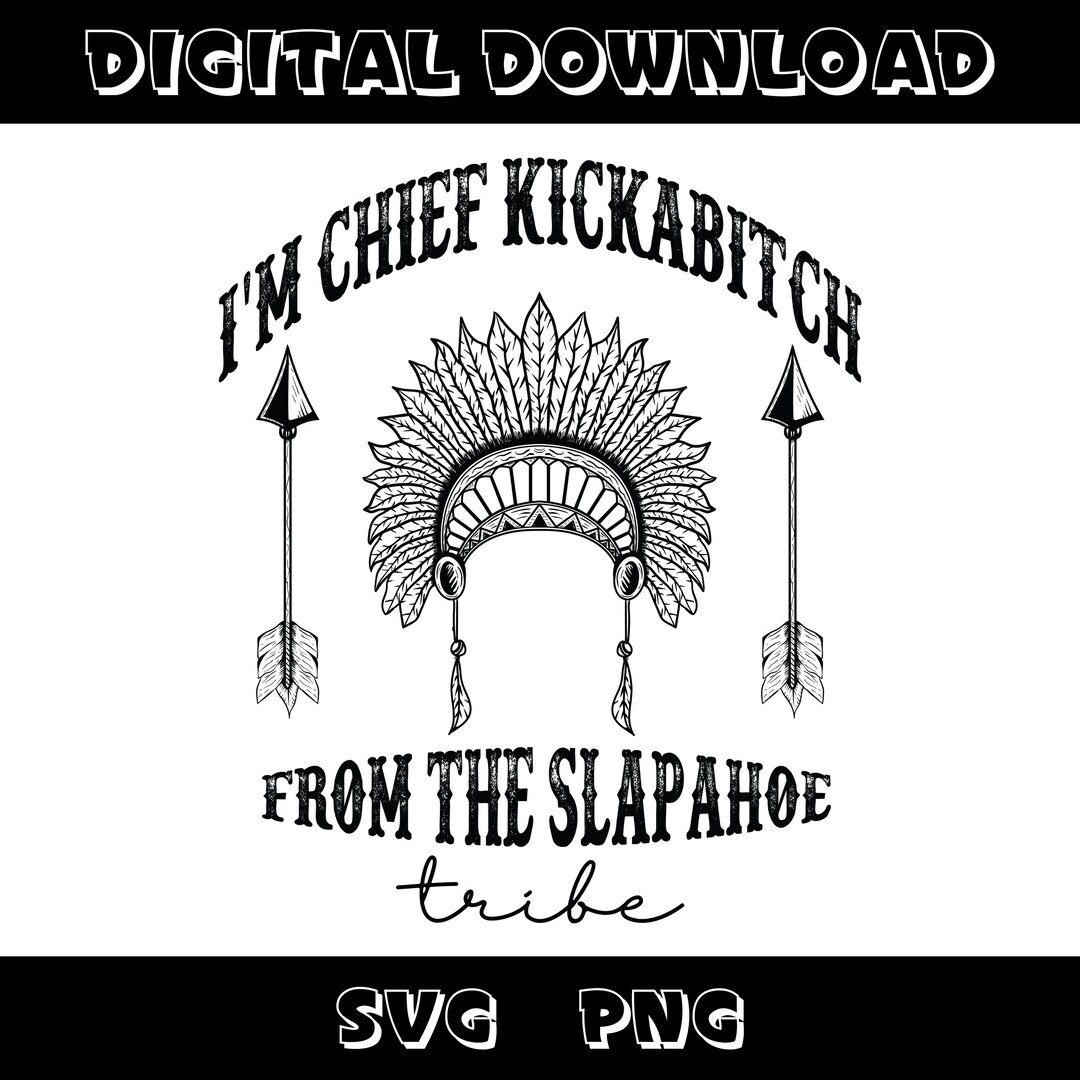 Chief Kickabitch SVG PNG, American Indian Chief Svg, Chief Kickabitch ...