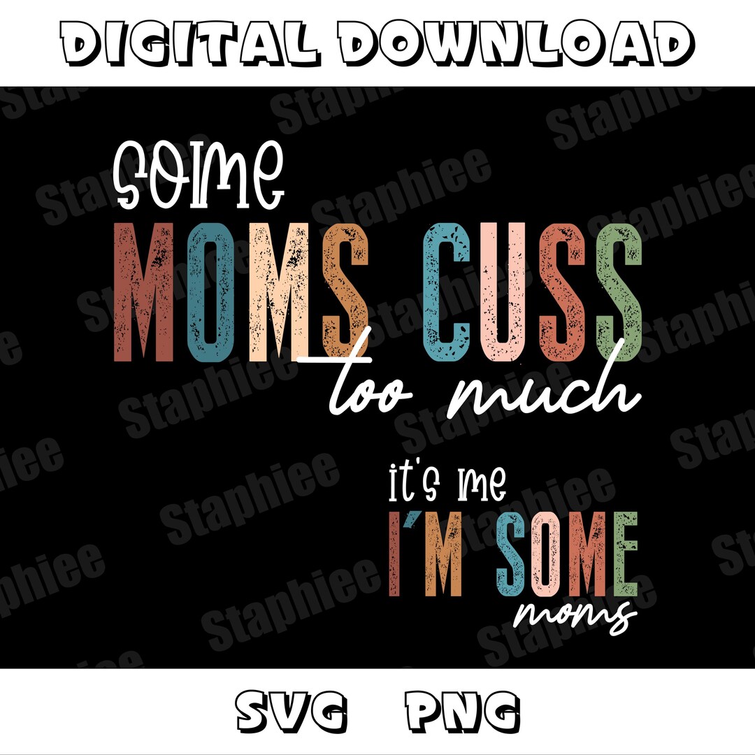 Some Moms Cuss Too Much SVG PNG, Mom Cut File, Funny Mom Svg, Mothers ...