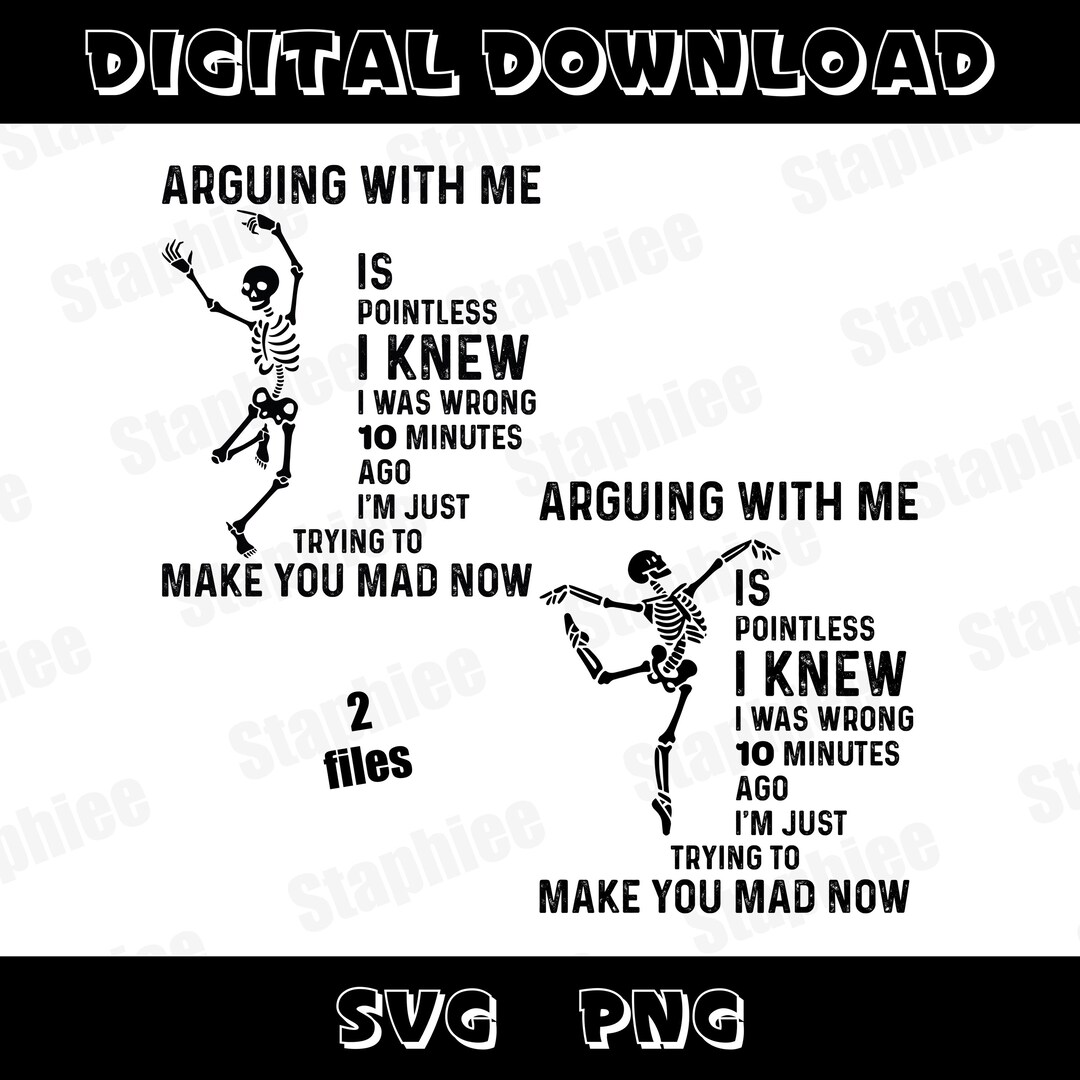 Arguing With Me is Pointless I Knew I Was Wrong 10 Minutes Ago SVG PNG ...