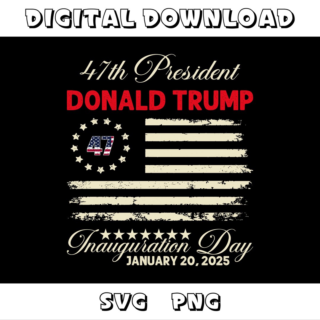 Trump Inauguration Day 2025 SVG PNG, President 47 Donald Trump Vintage ...